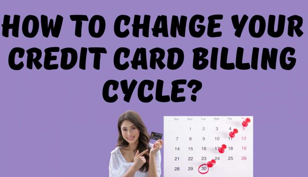 How to Change Your Credit Card Billing Cycle?