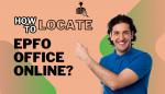 How to Locate EPFO Office Online?
