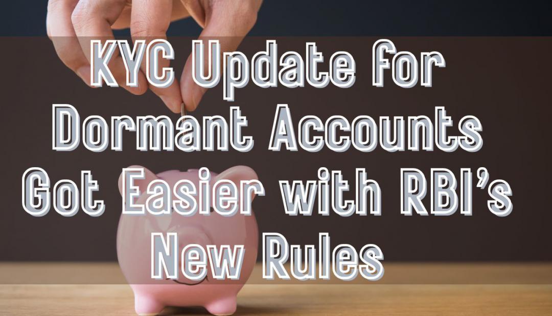 KYC Update for Dormant Accounts Got Easier with RBI's New Rules