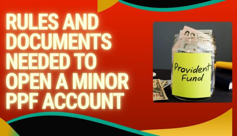Rules and Documents Needed to Open a Minor PPF Account