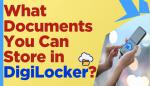 What Documents You Can Store in DigiLocker?
